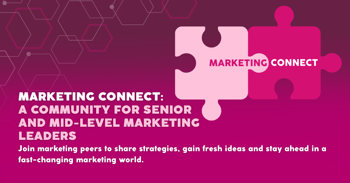 Marketing Connect: A Community for Senior & Mid-Level Marketing Leaders